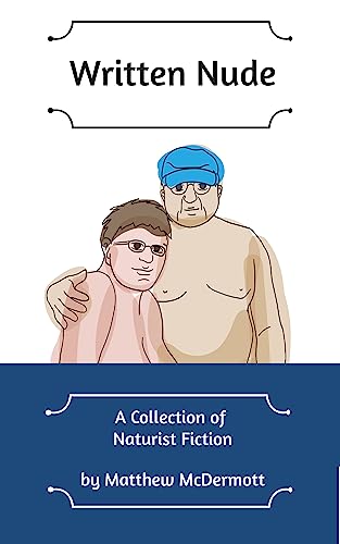 Written Nude: A Collection of Naturist Fiction eBook : McDermott, Matthew: Amazon.co.uk: Kindle ...