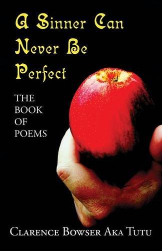 A Sinner Can Never Be Perfect: the Book of Poems: Bowser, Aka Tutu ...