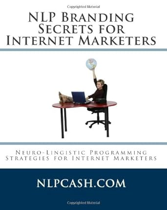 NLP Branding Secrets for Internet Marketers: Neuro-Lingistic Programming Strategies for Internet ...