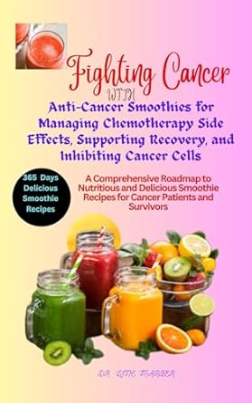 Amazon.com: fighting Cancer: Anti-Cancer Smoothies for Managing ...
