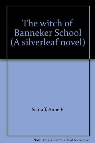 The Witch of Banneker School (Silverleaf Novel): Anne E. Schraff ...