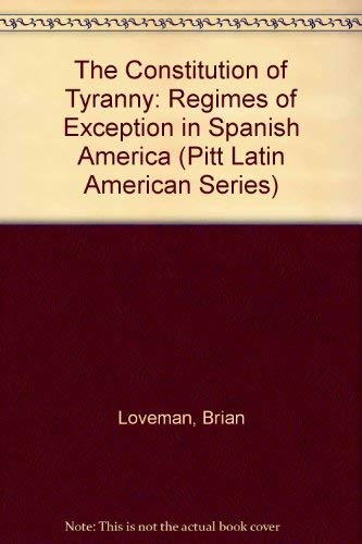 The Constitution of Tyranny: Regimes of Exception in Spanish America ...