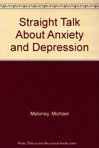 Straight Talk About Anxiety and Depression: Maloney, Michael, Kranz ...