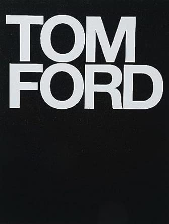 Tom Ford: Ford, Tom, Foley, Bridget, Carter, Graydon, Wintour, Anna ...
