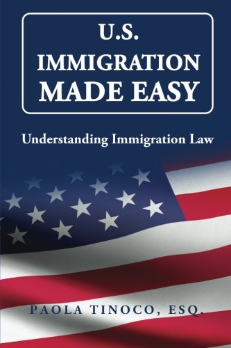 U.S. Immigration Made Easy: Understanding Immigration Law: Tinoco ...