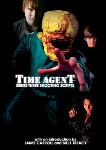 Time Agent: The Series Three Shooting Scripts: Jaime Carroll, Billy ...