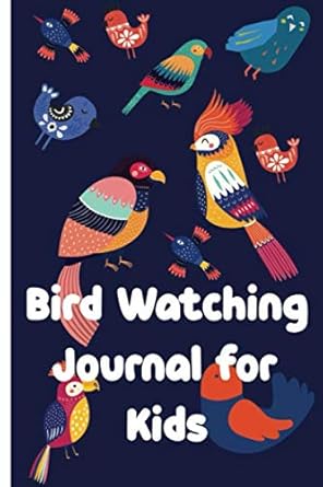 Bird Watching Journal For Kids: Birding Diary for you Bird life list ...