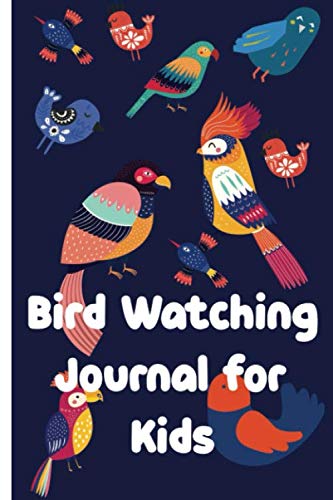 Bird Watching Journal For Kids: Birding Diary for you Bird life list ...