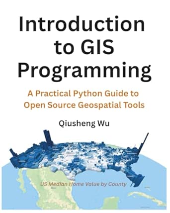 Introduction to GIS Programming: A Practical Python Guide to Open Source Geospatial Tools: Wu ...