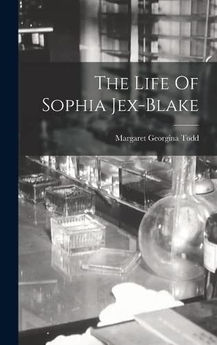 The Life Of Sophia Jex-Blake: Amazon.co.uk: Todd, Margaret Georgina ...