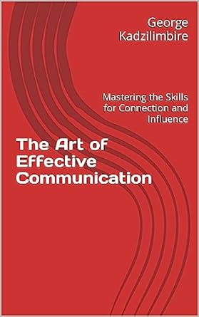 The Art of Effective Communication: Mastering the Skills for Connection and Influence eBook ...