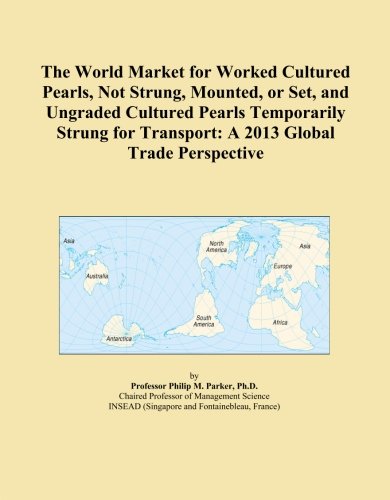 The World Market for Worked Cultured Pearls, Not Strung, Mounted, or ...