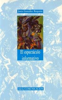 El Espect culo Informativo 5 Comunicaci n Gonz lez Requena Jes s el-espect-culo-informativo-5-comunicaci-n-gonz-lez-requena-jes-s