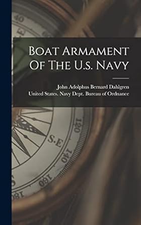 Boat Armament Of The U.s. Navy: United States Navy Dept Bureau of O ...