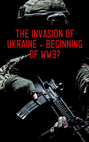 Amazon.com: The Invasion of Ukraine - Beginning of WW3?: The Military ...