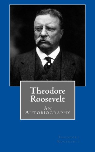 Theodore Roosevelt: An Autobiography: Roosevelt, Theodore, Mack, Maggie ...