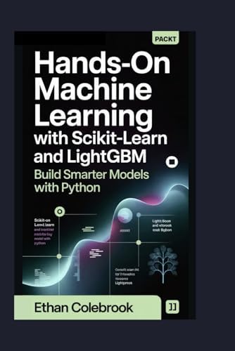Hands-On Machine Learning with Scikit-learn and LightGBM: Build Smarter Models with Python ...