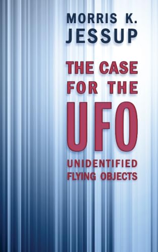 The Case For the UFO: Unidentified Flying Objects: Jessup, Morris K ...