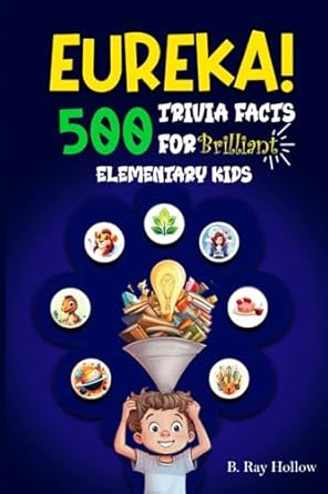 EUREKA!: 500 Trivia Fun Facts For Brilliant Elementary Kids eBook ...