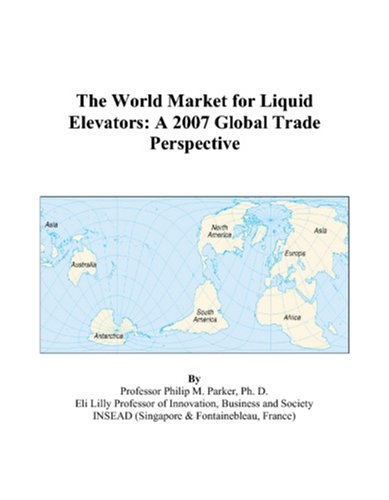 The World Market for Liquid Elevators: A 2007 Global Trade Perspective ...