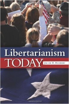 Libertarianism Today: Jacob H. Huebert: 9780313393570: Amazon.com: Books