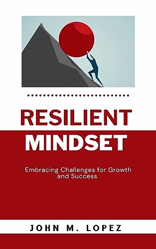 Resilient Mindset: Embracing Challenges for Growth and Success eBook ...