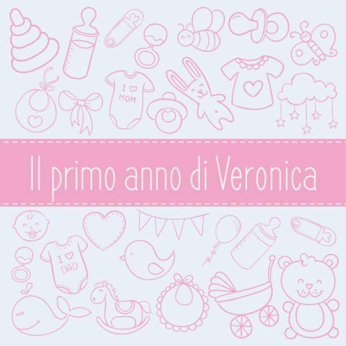 Buy Il primo anno di Veronica: Album bebé da compilare per il primo ...