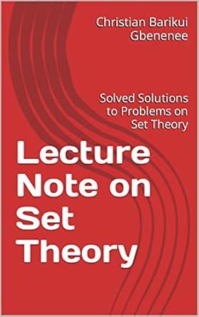 Amazon.com: Lecture Note on Set Theory: Solved Solutions to Problems on Set Theory eBook ...