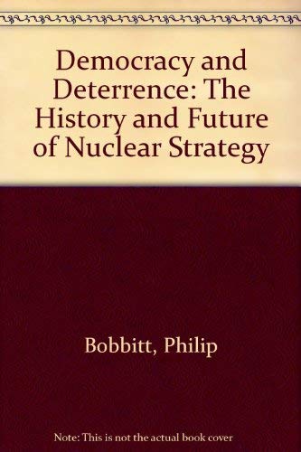 Democracy and Deterrence: The History and Future of Nuclear Strategy ...