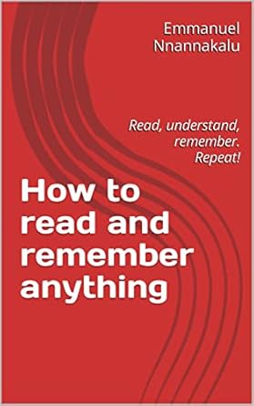 How to read and remember anything: Read, understand, remember. Repeat ...