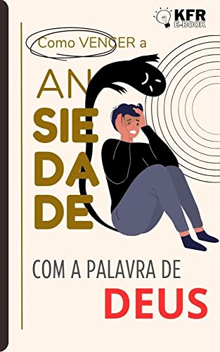 como vencer a ansiedade com a palavra de Deus : Encontre a serenidade que transcende as ...
