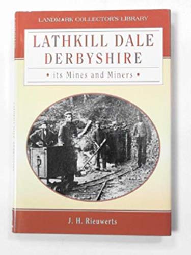 Lathkill Dale Derbyshire: Its Mines and Miners (Landmark Collector's ...