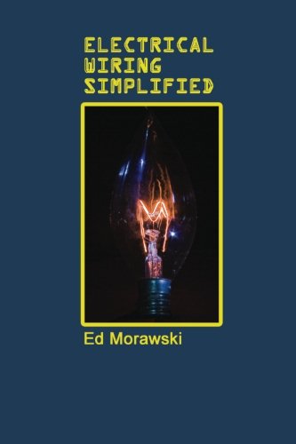 Electrical Wiring Simplified: Morawski, Ed: 9781466305410: Amazon.com ...