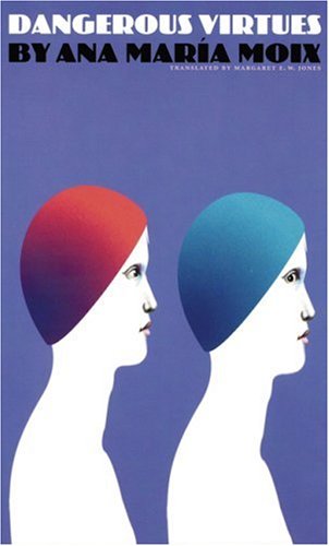 Dangerous Virtues (European Women Writers): Moix, Ana Maria, Jones ...