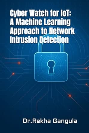 Cyber Watch for IoT: A Machine Learning Approach to Network Intrusion Detection: Gangula, Dr ...