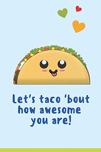 Let's Taco 'Bout How Awesome You Are: Funny Notebook, College Ruled ...