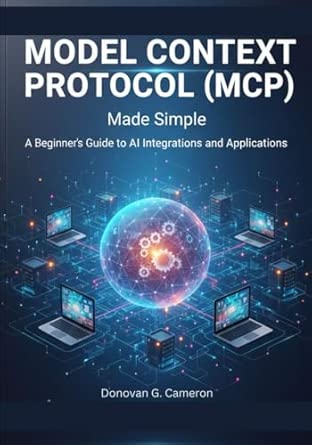 Model Context Protocol (MCP) Made Simple: A Beginner’s Guide to AI Integrations and Applications ...