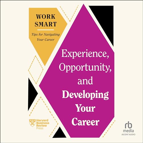 Experience, Opportunity, and Developing Your Career: HBR Work Smart ...