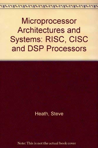 Microprocessor Architectures And Systemsrisc Cisc And Dsp Heath