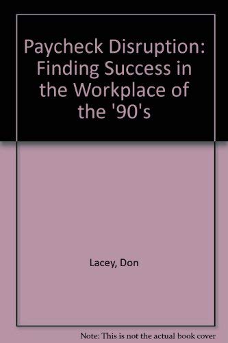 The Paycheck Disruption: Finding Success in the Workplace of the '90s ...