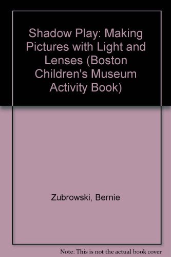 Shadow Play: Making Pictures With Light and Lenses (Boston Children's ...