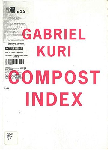 Gabriel Kuri: Compost Index: Kuri, Gabriel, Roelstraete, Dieter, Kopsa ...