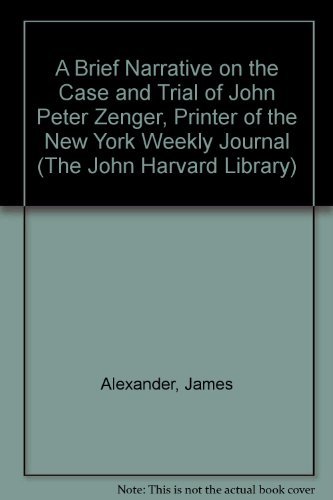A Brief Narrative on the Case and Trial of John Peter Zenger, Printer ...