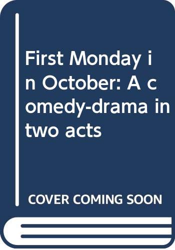 First Monday in October: A comedy-drama in two acts: Jerome Lawrence ...