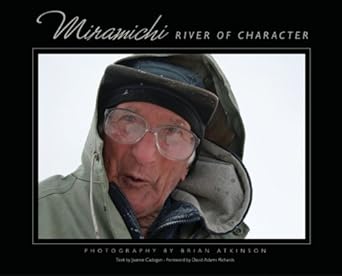 Miramichi: River of Character: Cadogan, Joanne, Atkinson, Brian ...