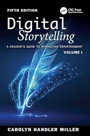 Digital Storytelling: A Creator's Guide to Interactive Entertainment ...