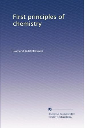 First principles of chemistry: Brownlee, Raymond Bedell: Amazon.com: Books
