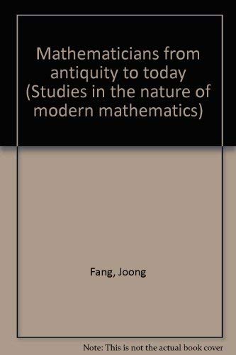 Mathematicians from antiquity to today (Studies in the nature of modern ...