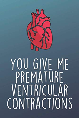 You Make My Heart Have Premature Ventricular Contractions