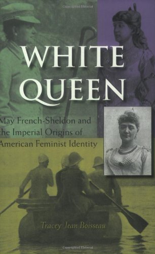 White Queen: May French-Sheldon and the Imperial Origins of American ...
